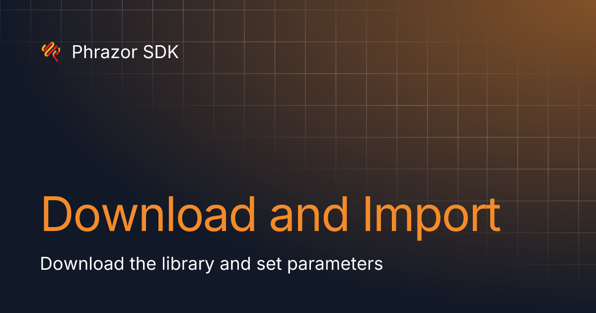 Download and Import | Phrazor SDK